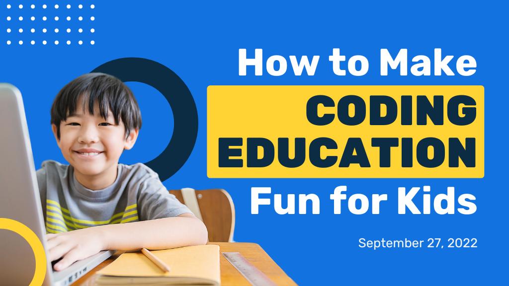 How to Make Coding Education Fun for Kids